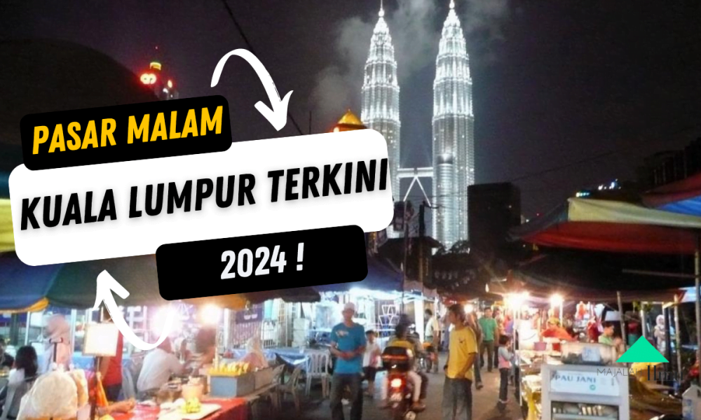 Pasar Malam Kuala Lumpur Terkini 2024 - Majalah Ilmu