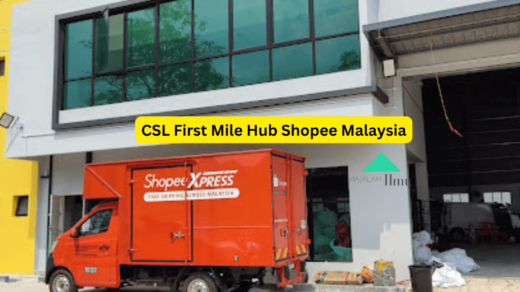 CSL First Mile Hub Shopee Malaysia: Penting dalam Rangkaian Logistik ...