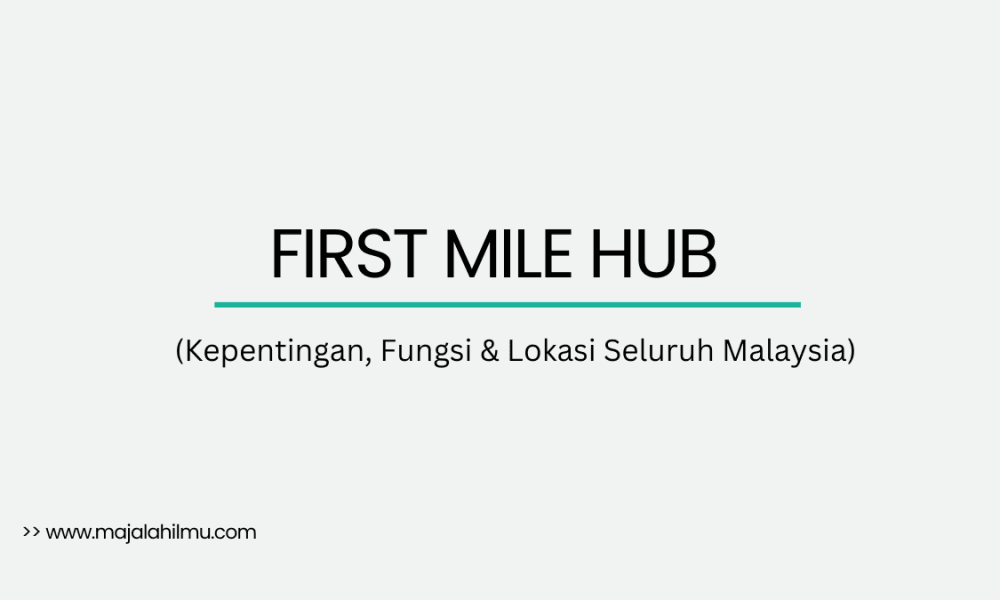 First Mile Hub - Kepentingan, Fungsi & Lokasi Seluruh Malaysia ...
