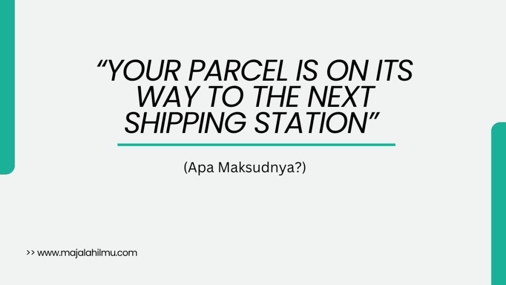 Your Parcel is On Its Way to the Next Shipping Station - Apa Maksudnya ...