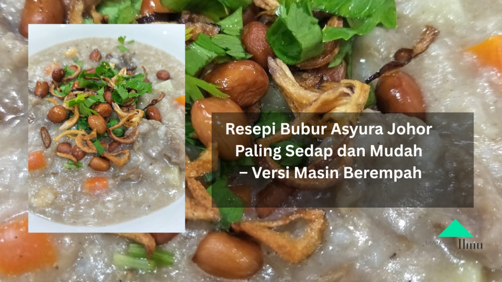 Bubur Asyura Johor Resepi Paling Sedap dan Mudah – Versi Masin Berempah ...